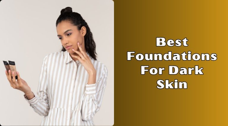 10 Best Foundations For Dark Skin Of 2026