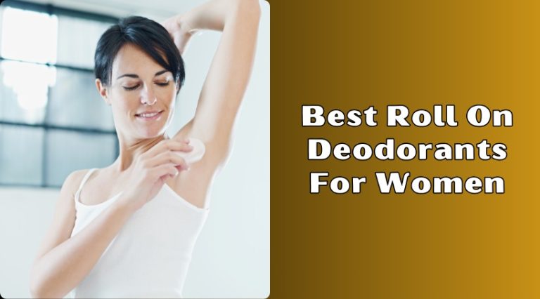 10 Best Roll On Deodorants For Women – 2026