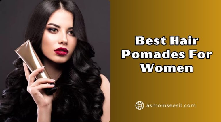 Top 10 Best Hair Pomades For Women To Buy In 2026 - As Mom Sees It